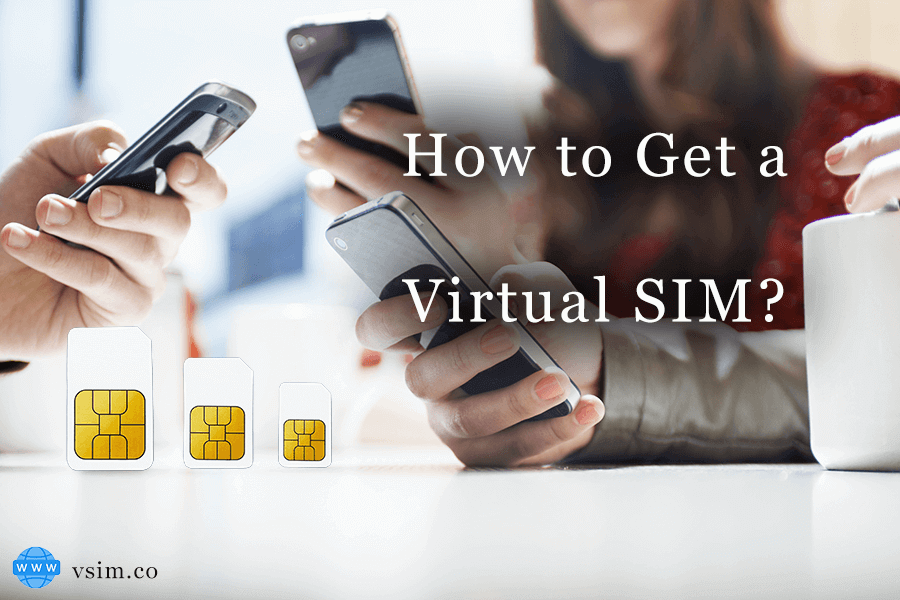 What Is A Virtual SIM Card And How To Get One?