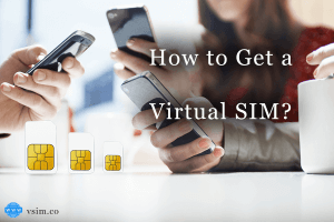 What Is A Virtual SIM Card And How To Get One?